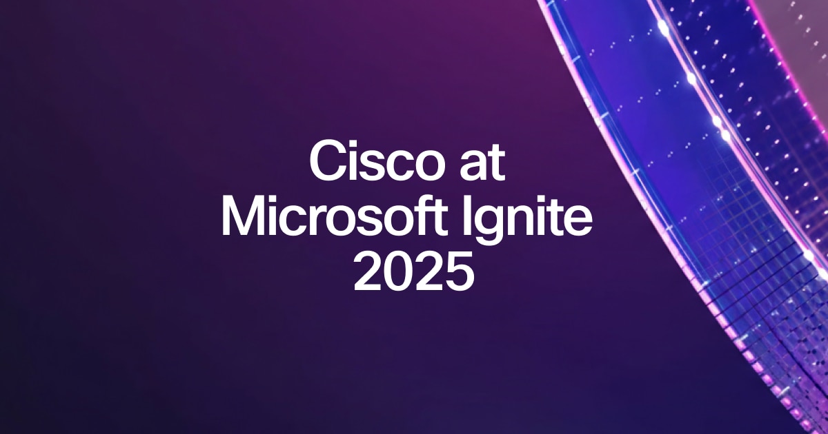 Cisco at Microsoft Ignite 2025 | November 18 - 20, 2025 | San Francisco, CA