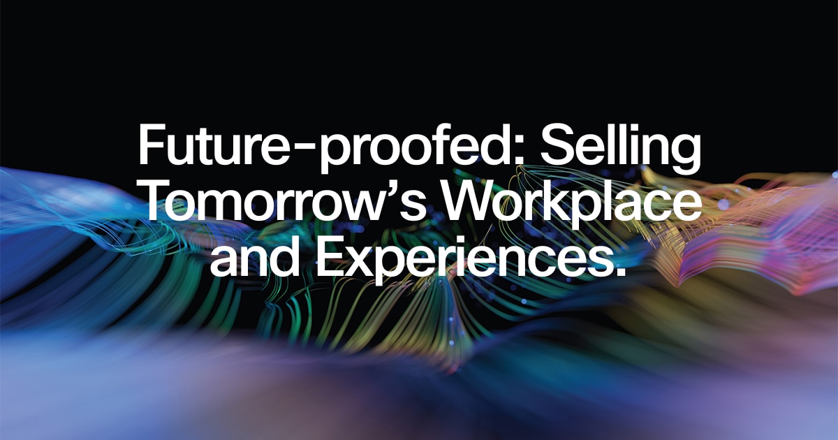 Future-Proofed: Selling Tomorrow's Workplaces